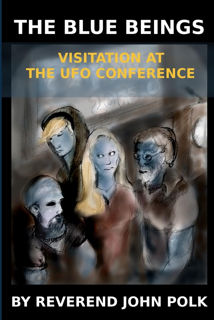 The Blue Beings: Visitation at the UFO Conference: Polk, Rev John ...