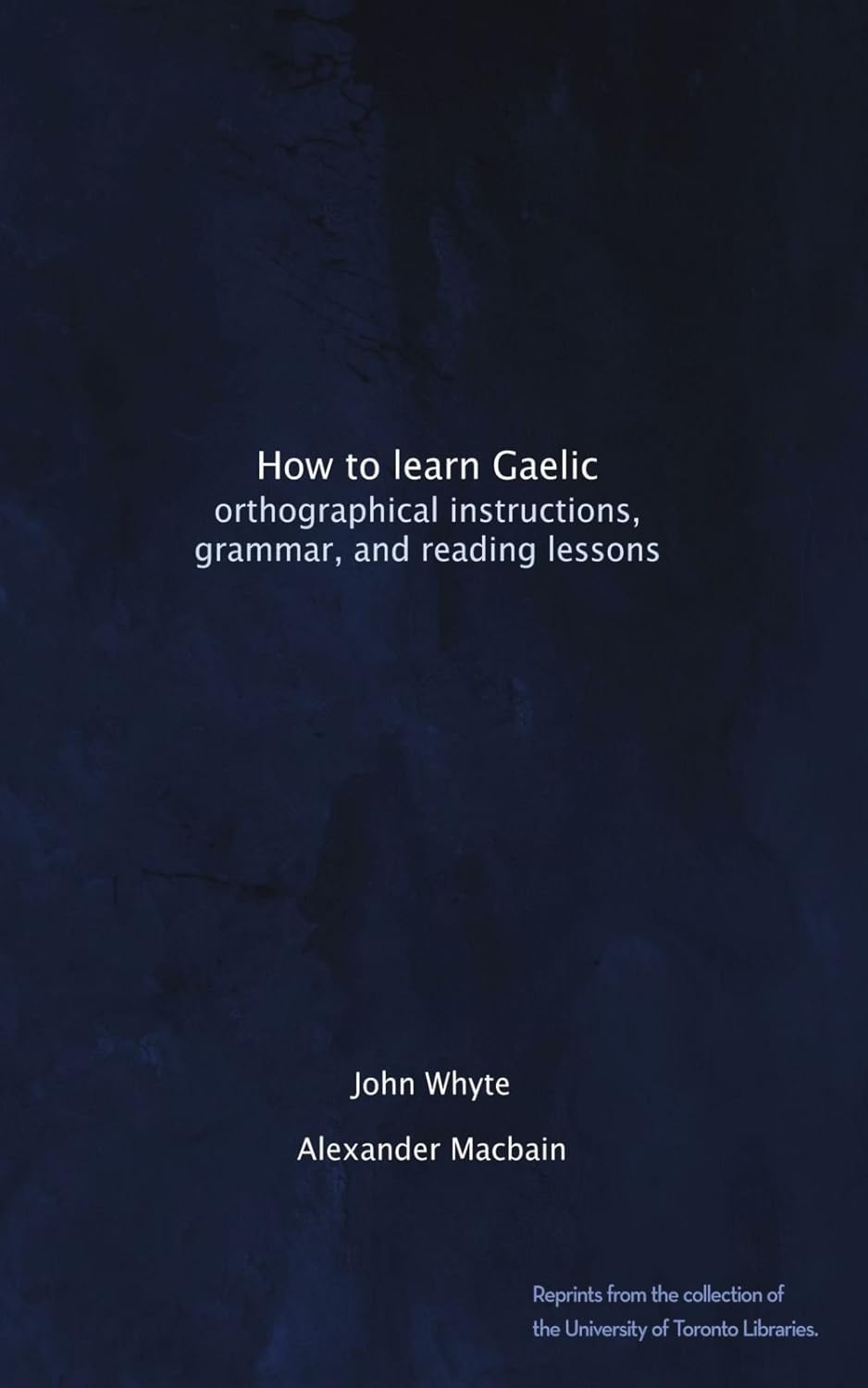 How to learn Gaelic: orthographical instructions, grammar, and reading ...