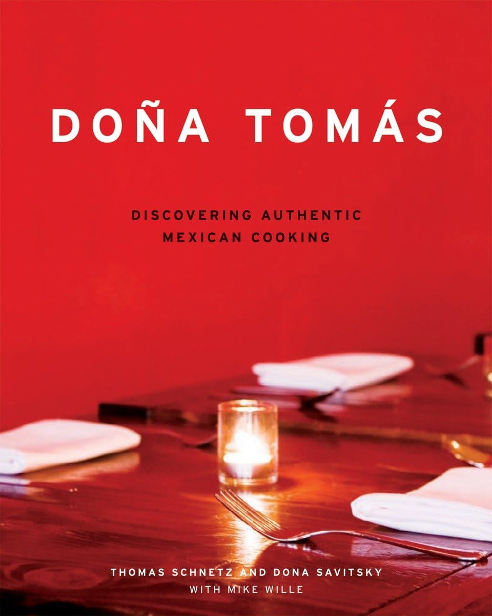 Dona Tomas: Discovering Authentic Mexican Cooking: Thomas Schnetz, Dona ...