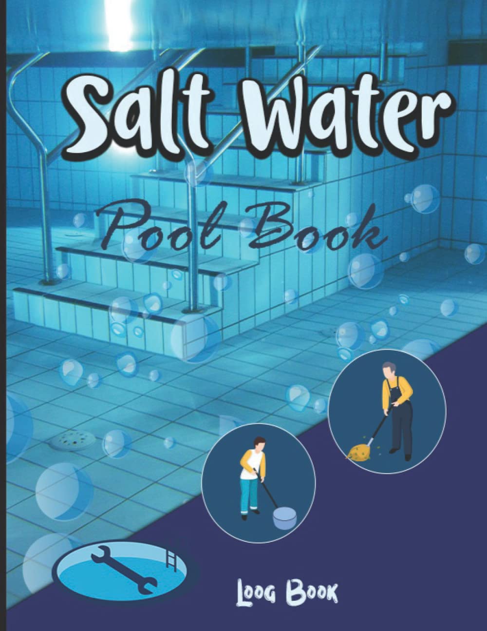 Salt Water Pool Book: Daily Swimming Pool Maintenance Log Book for ...