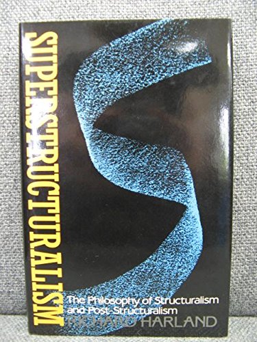 Superstructuralism: The Philosophy of Structuralism and Post ...