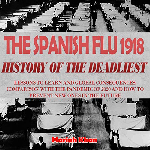 The Spanish Flu: A History from Beginning to End (Pandemic History ...