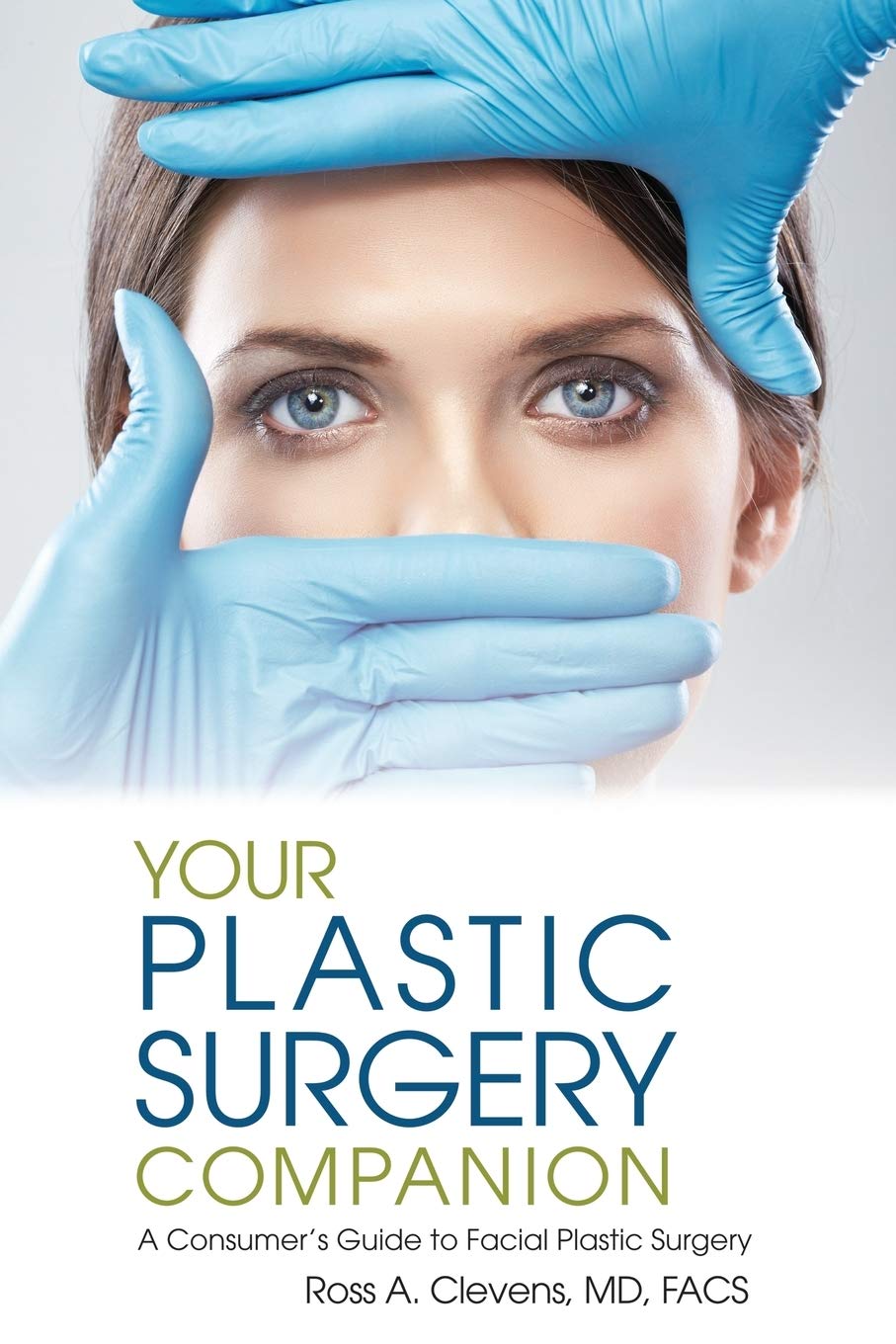 Your Plastic Surgery Companion: A Consumer's Guide to Facial Plastic ...