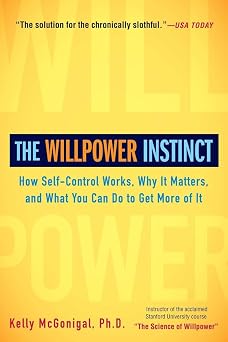 The Willpower Instinct: How Self-Control Works, Why It Matters, and ...