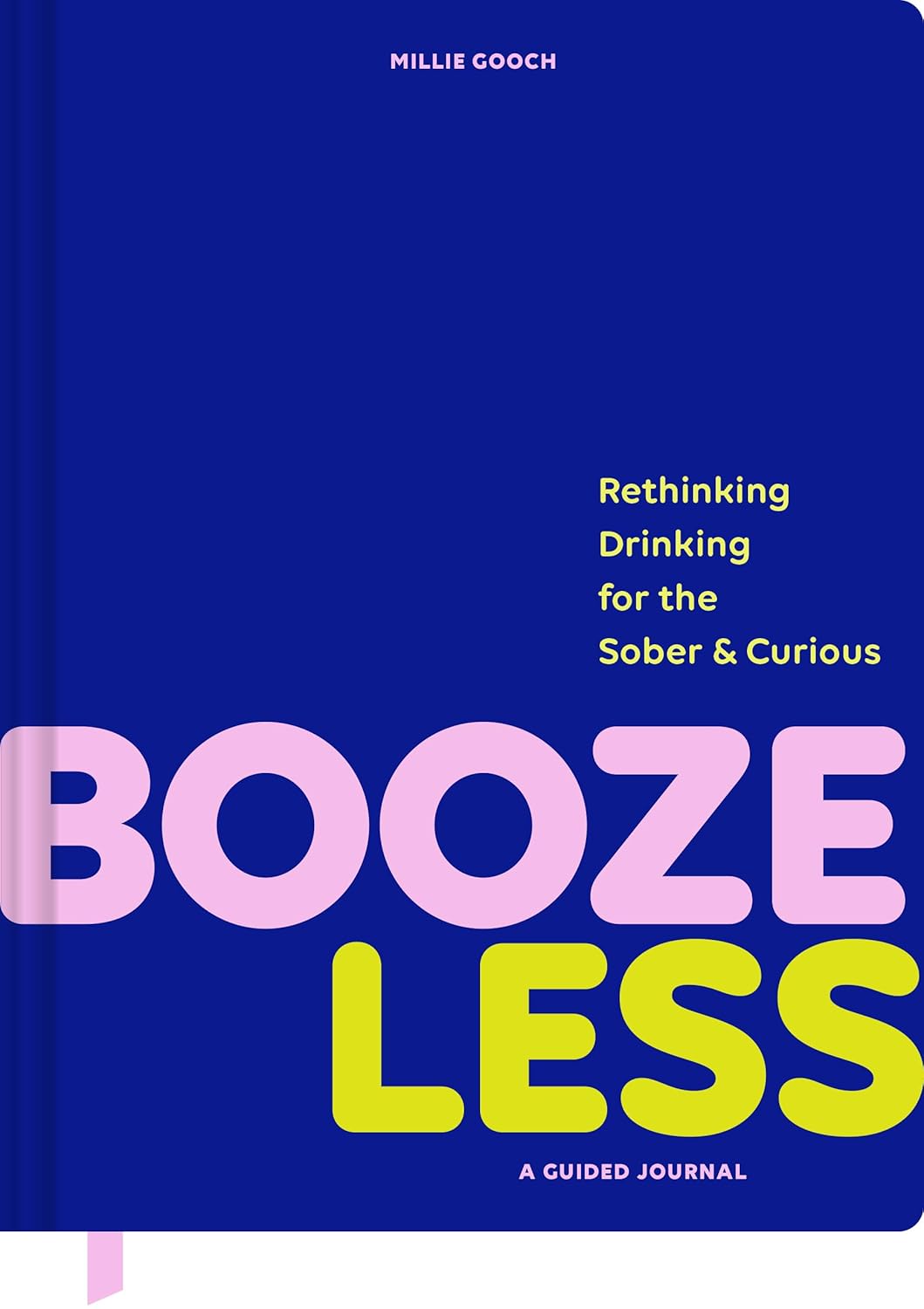 Booze Less: Rethinking Drinking for the Sober and Curious―A Guided ... Booze Less: Rethinking Drinking for the Sober and Curious―A Guided ...