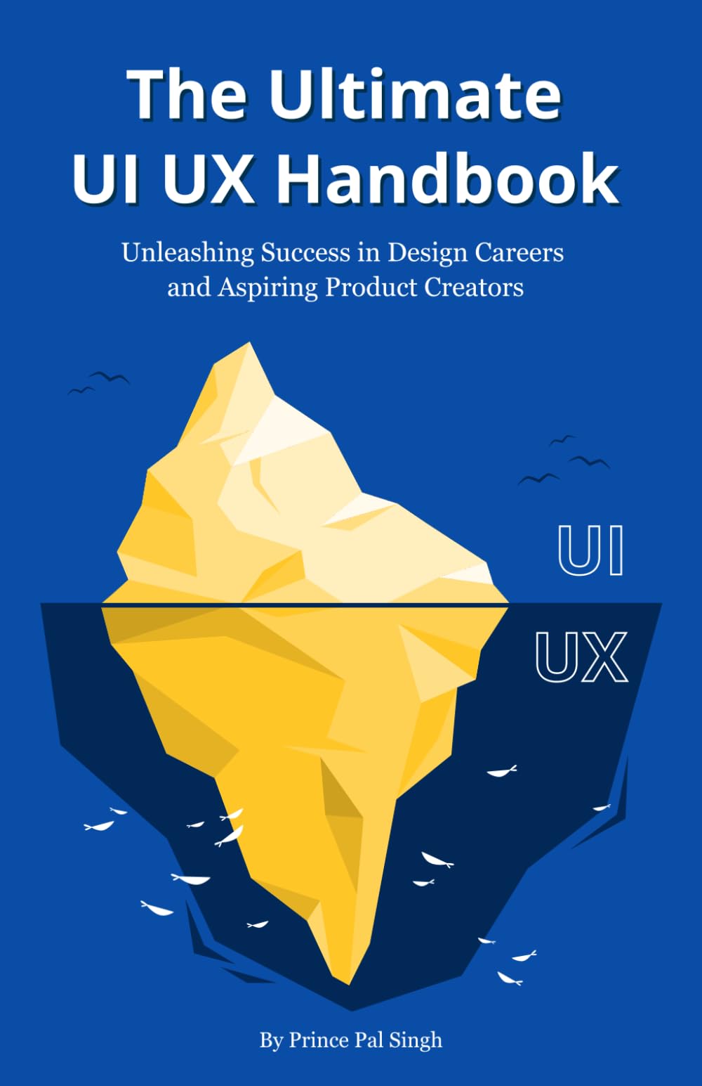 The Ultimate Ui Ux Handbook Unleashing Success In Design Career And Aspiring Product Creators