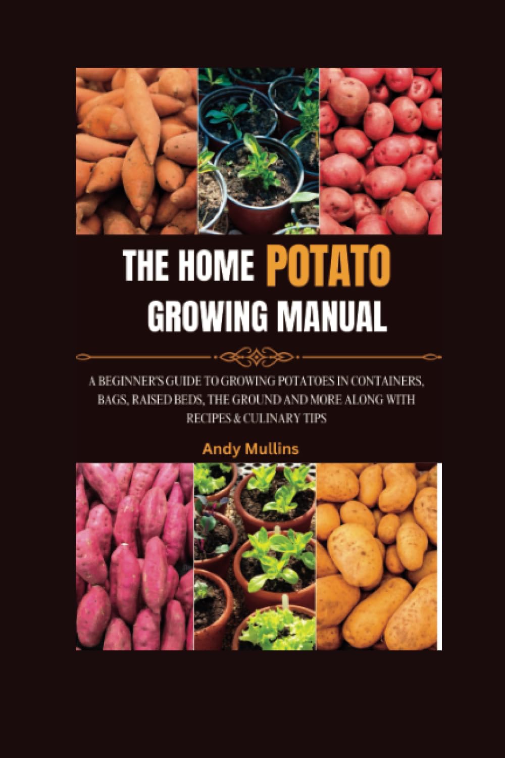 The Home Potato Growing Manual: A Beginner's Guide to Growing Potatoes ...