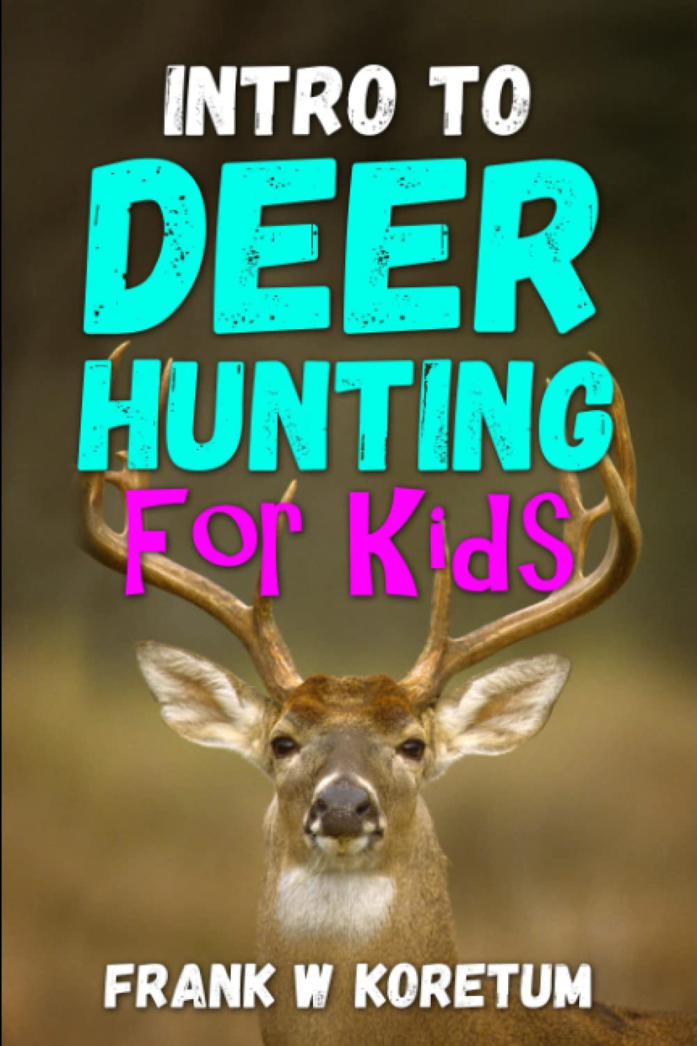 Intro to Deer Hunting for Kids (Intro to Hunting & Fishing for Kids ...