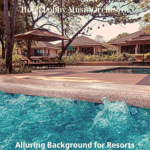 Play Alluring Background for Resorts by Hotel Lobby Music Orchestra on ...