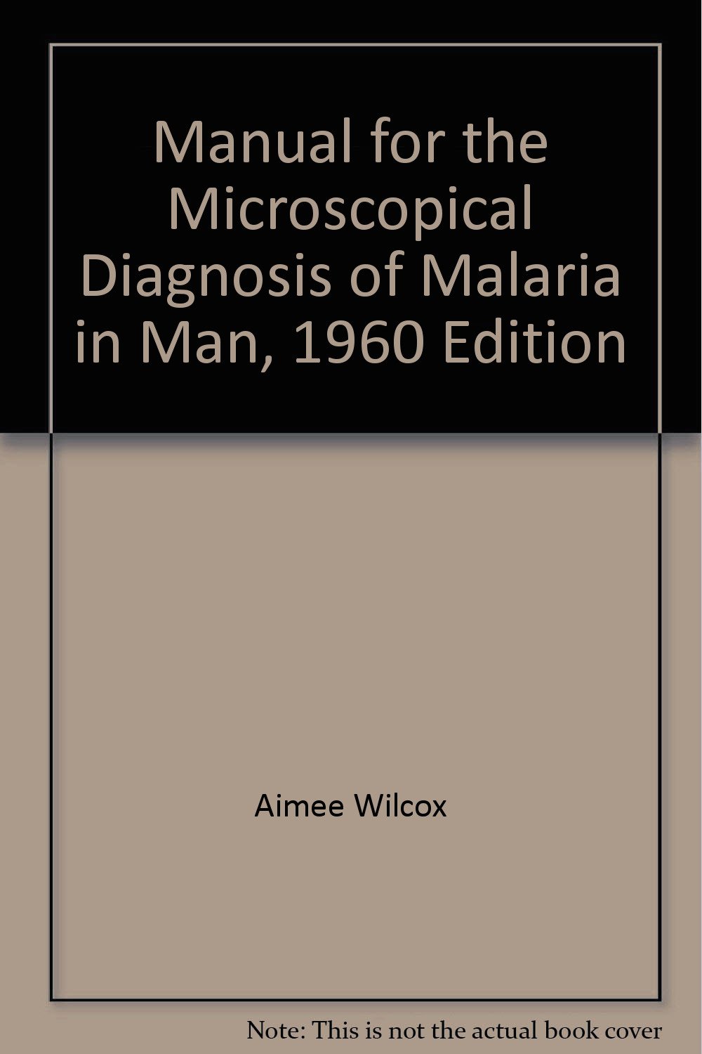 Manual for the Microscopical Diagnosis of Malaria in Man, 1960 Edition ...