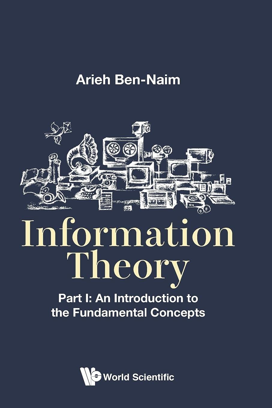 Information Theory - Part I: An Introduction To The Fundamental ...