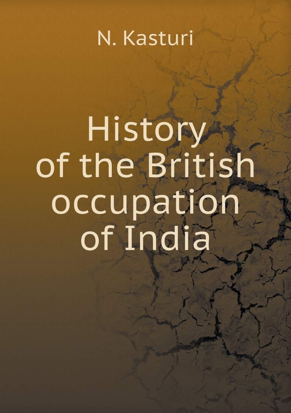 History of the British occupation of India: Kasturi, N.: 9785519463331 ...