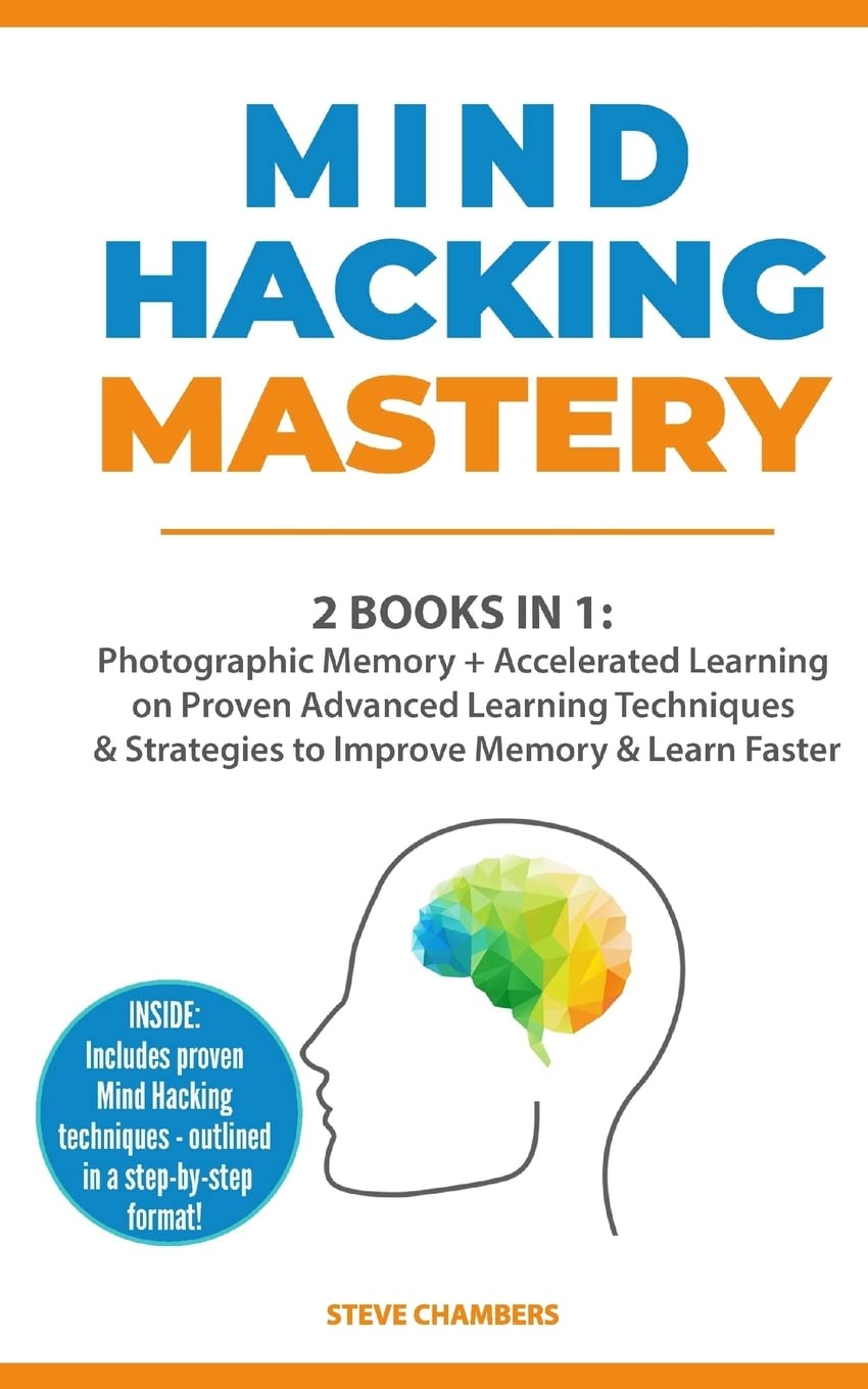 Mind Hacking Mastery: 2 Books in 1: Photographic Memory + Accelerated Learning on Proven ...