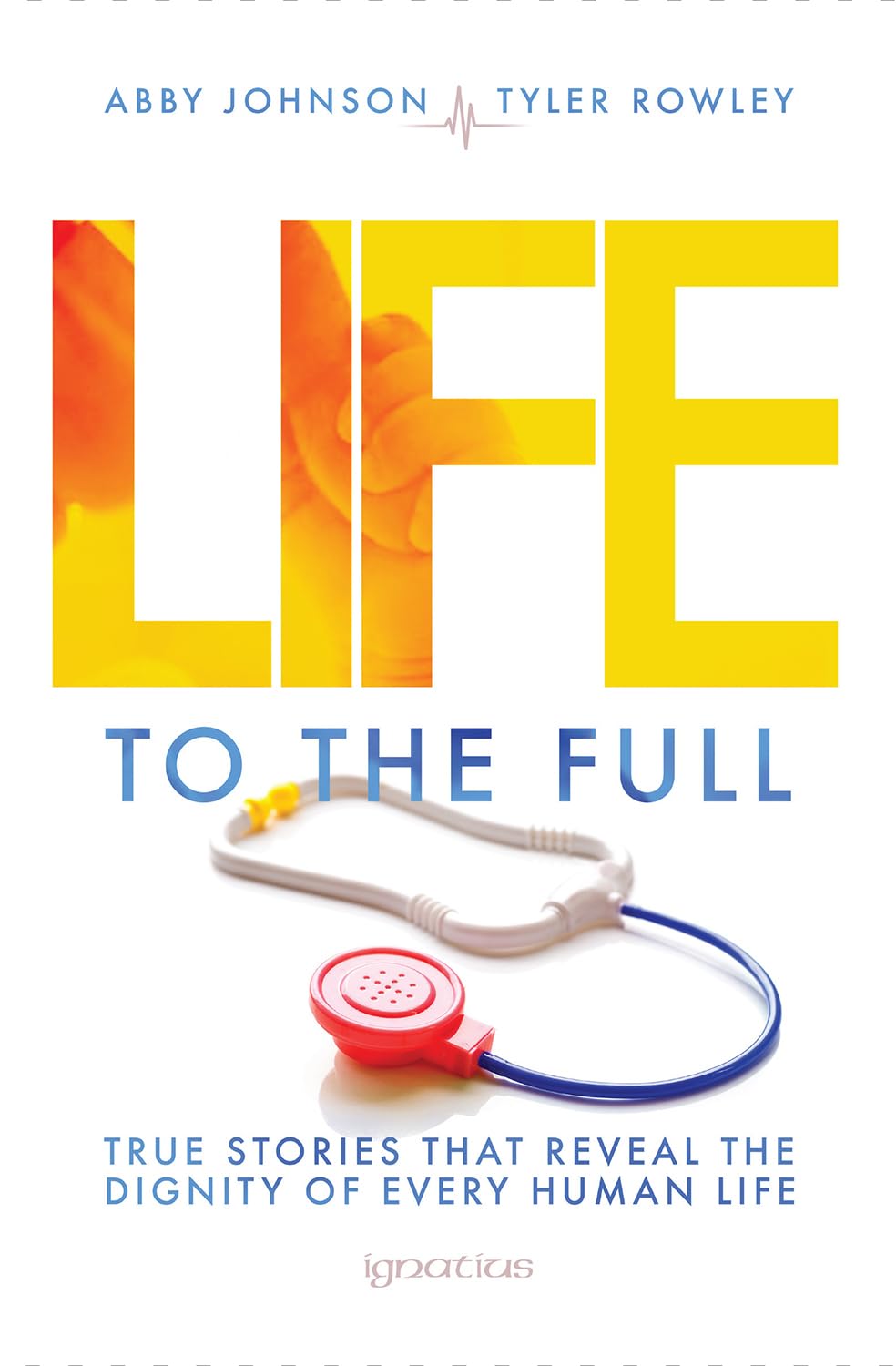 Life to the Full: True Stories That Reveal the Dignity of Every Human ...