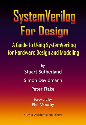 SystemVerilog For Design: A Guide to Using SystemVerilog for Hardware ... SystemVerilog For Design: A Guide to Using SystemVerilog for Hardware ...