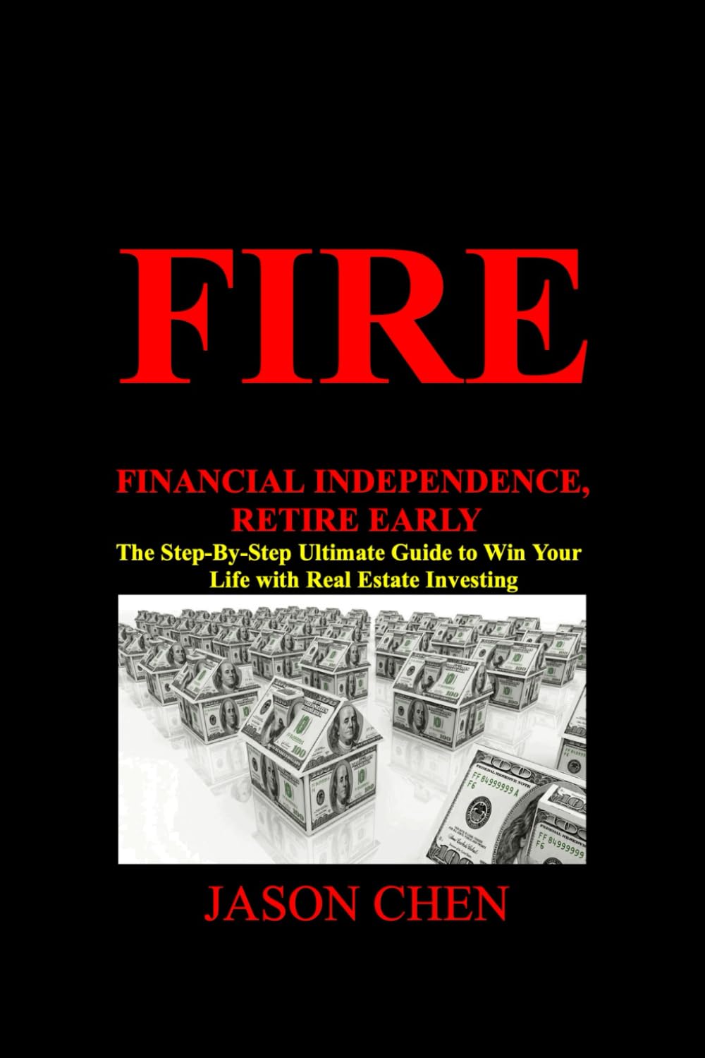 FIRE: Financial Independence, Retire Early: The Step-By-Step Ultimate ...