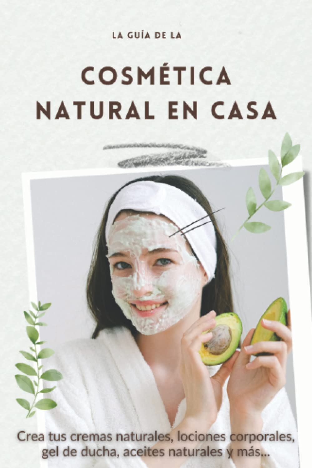 Buy La guía de la cosmética natural en casa: Crea tus cremas naturales ...