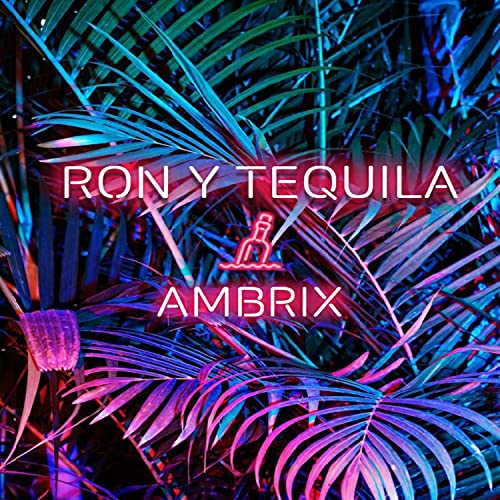 RON Y TEQUILA de Ambrix en Amazon Music Unlimited