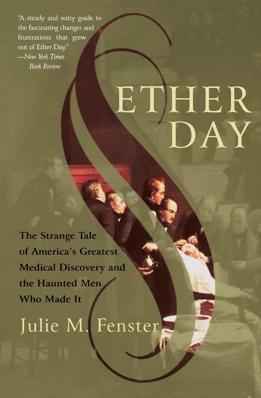 Ether Day: The Strange Tale of America's Greatest Medical Discovery and ...