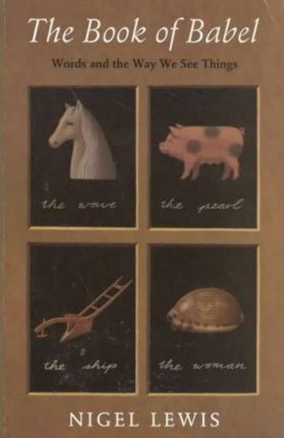 The Book of Babel: Words and the Way We See Things: Lewis, Nigel ...