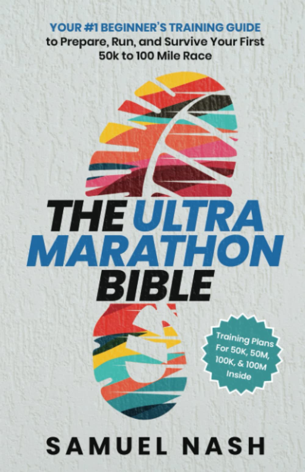 The Ultra Marathon Bible: Your #1 Beginner’s Training Guide to Prepare ...