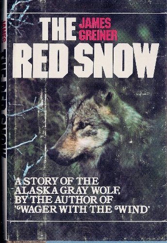 The Red Snow : A Story Of The Alaska Gray Wolf: James Greiner, Rollie ...