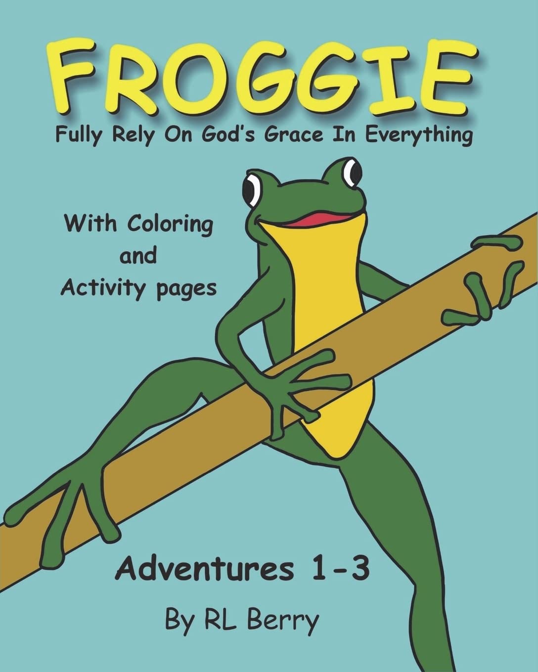 Froggie Adventures 1-3 Coloring and Activity Book: Fully Rely On God's ...