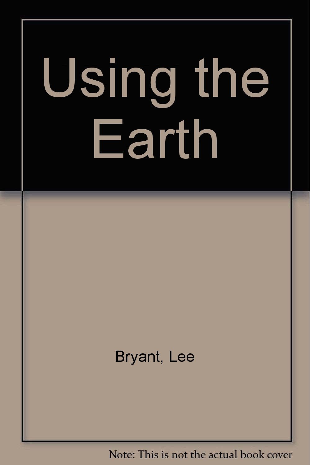 Using the Earth: Lee Bryant, Raymond Pask: 9780435346805: Amazon.com: Books