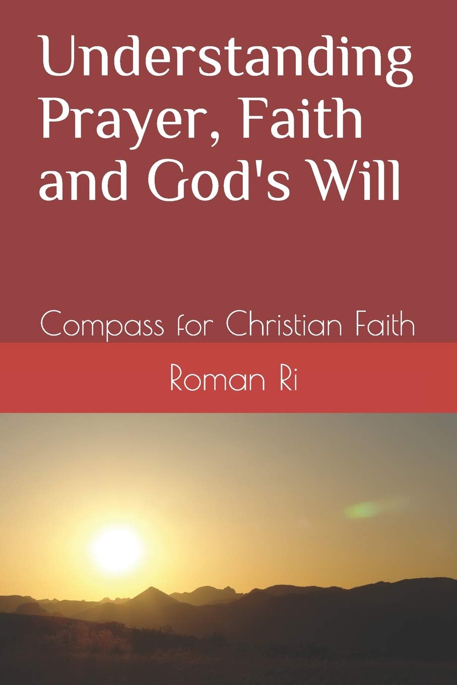 Understanding Prayer, Faith and God's Will: Compass for Christian Faith ...