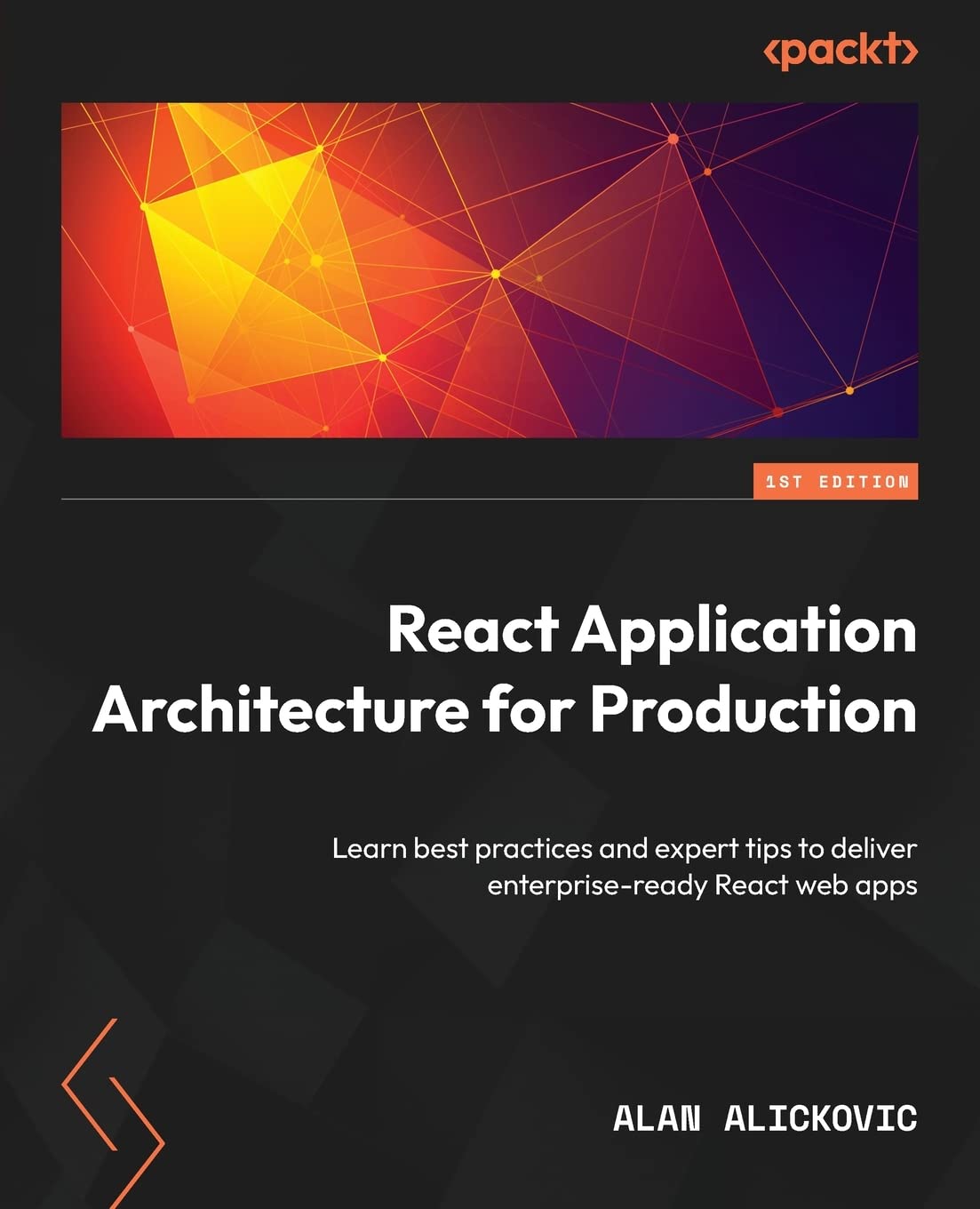 React Application Architecture for Production: Learn best practices and expert tips to deliver ...