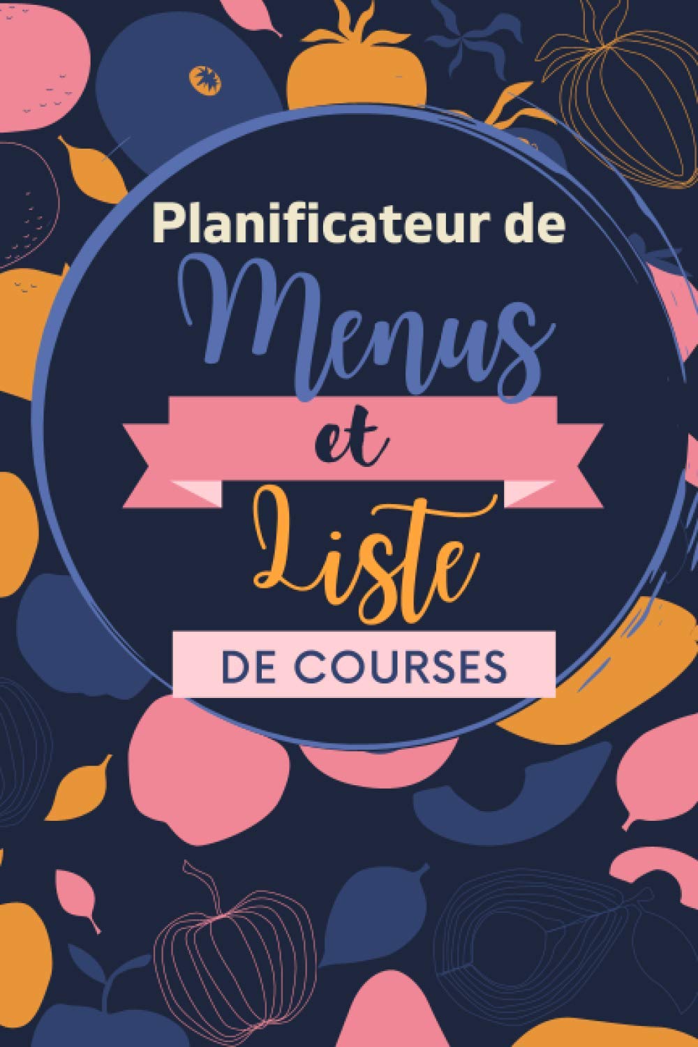 Buy Planificateur de menus et liste de courses: Pour Organiser, Suivre ...
