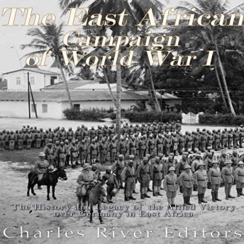 The East African Campaign of World War I: The History and Legacy of the ...