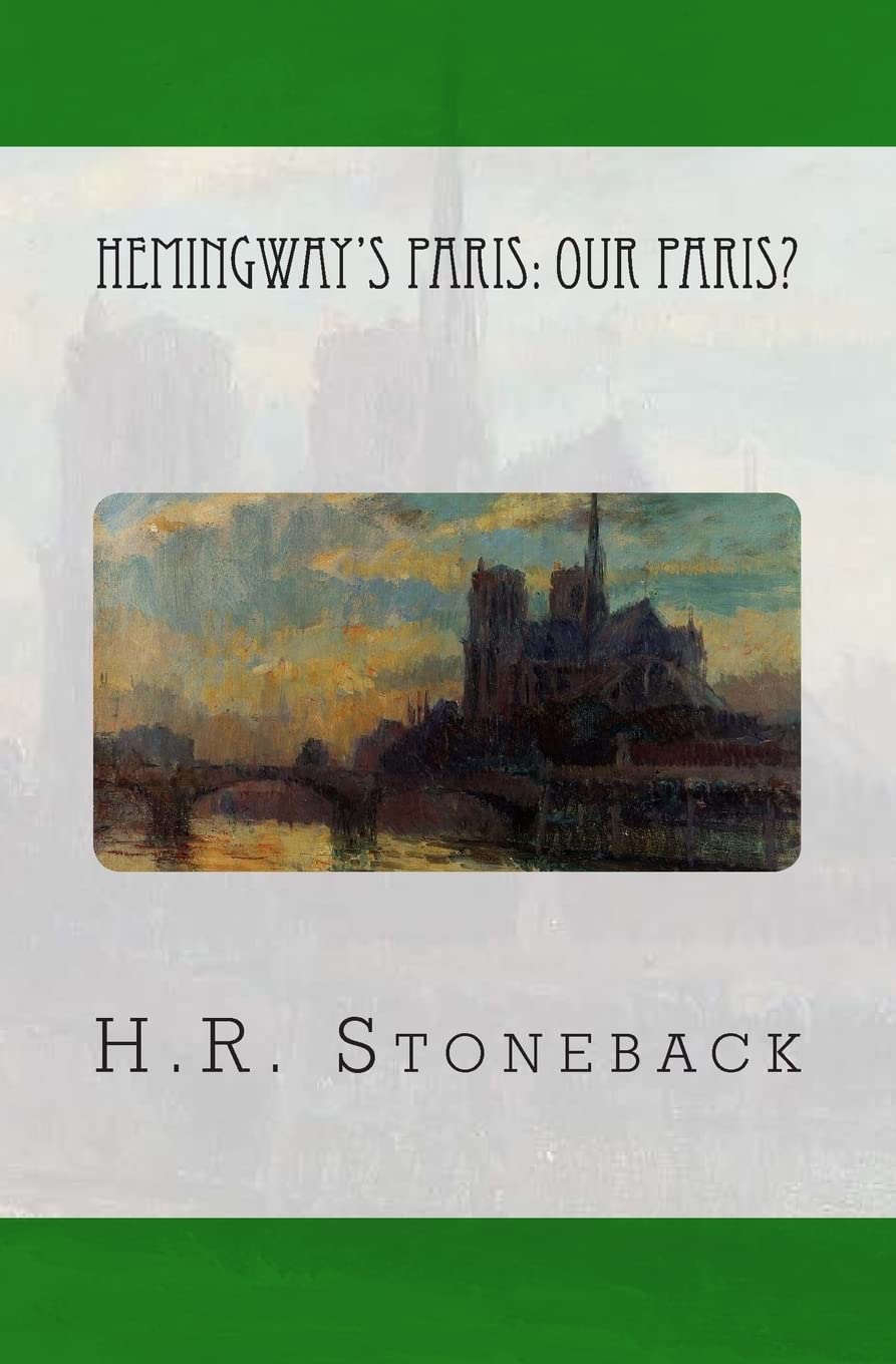 Hemingway's Paris: Our Paris?: Stoneback, H. R.: 9781453877760: Amazon ...