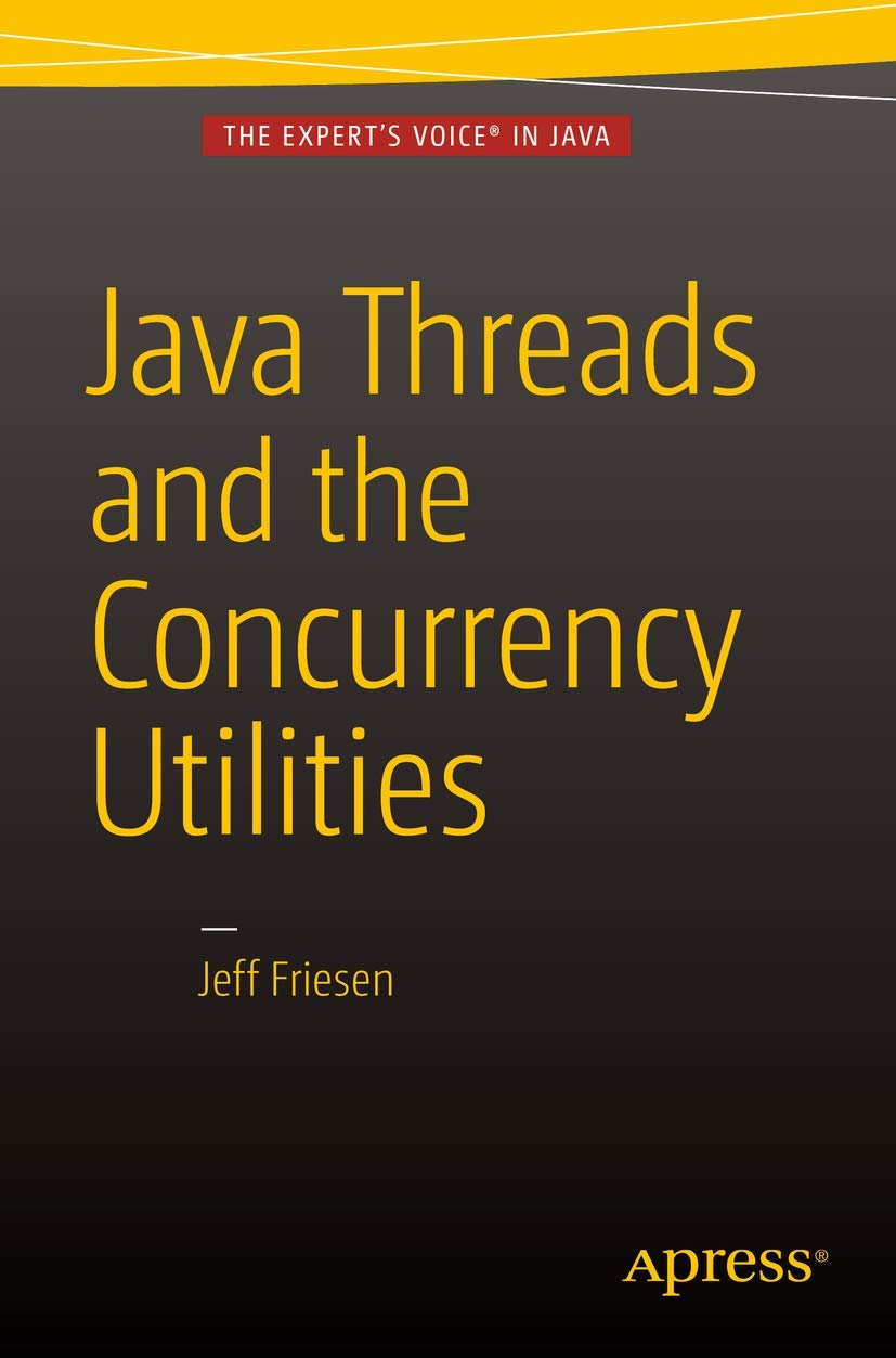 Java Threads and the Concurrency Utilities: FRIESEN, JEFF ...