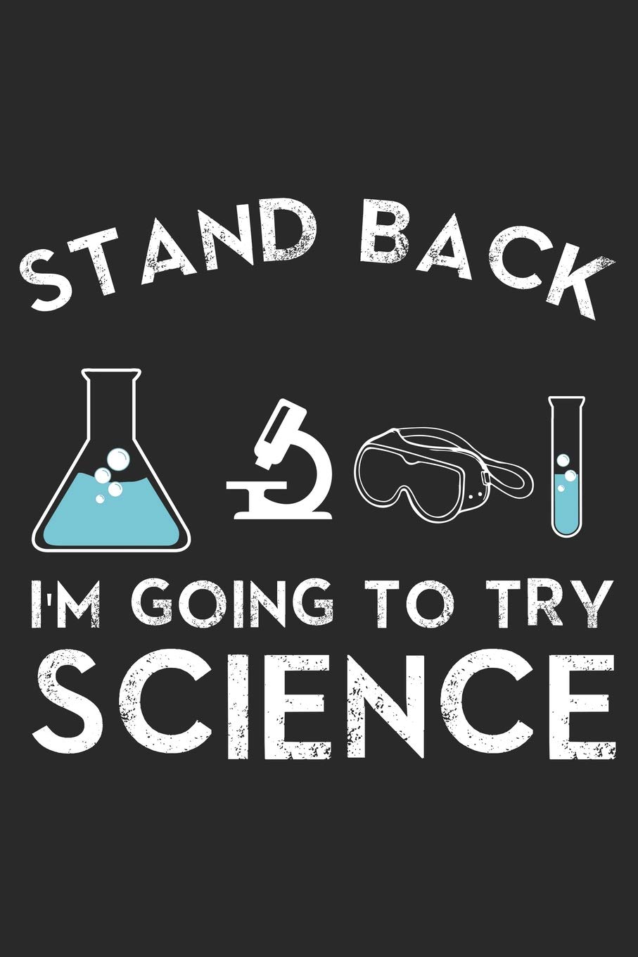 Stand Back I'm Going To Try Science: Funny Science Journal Notebook ...