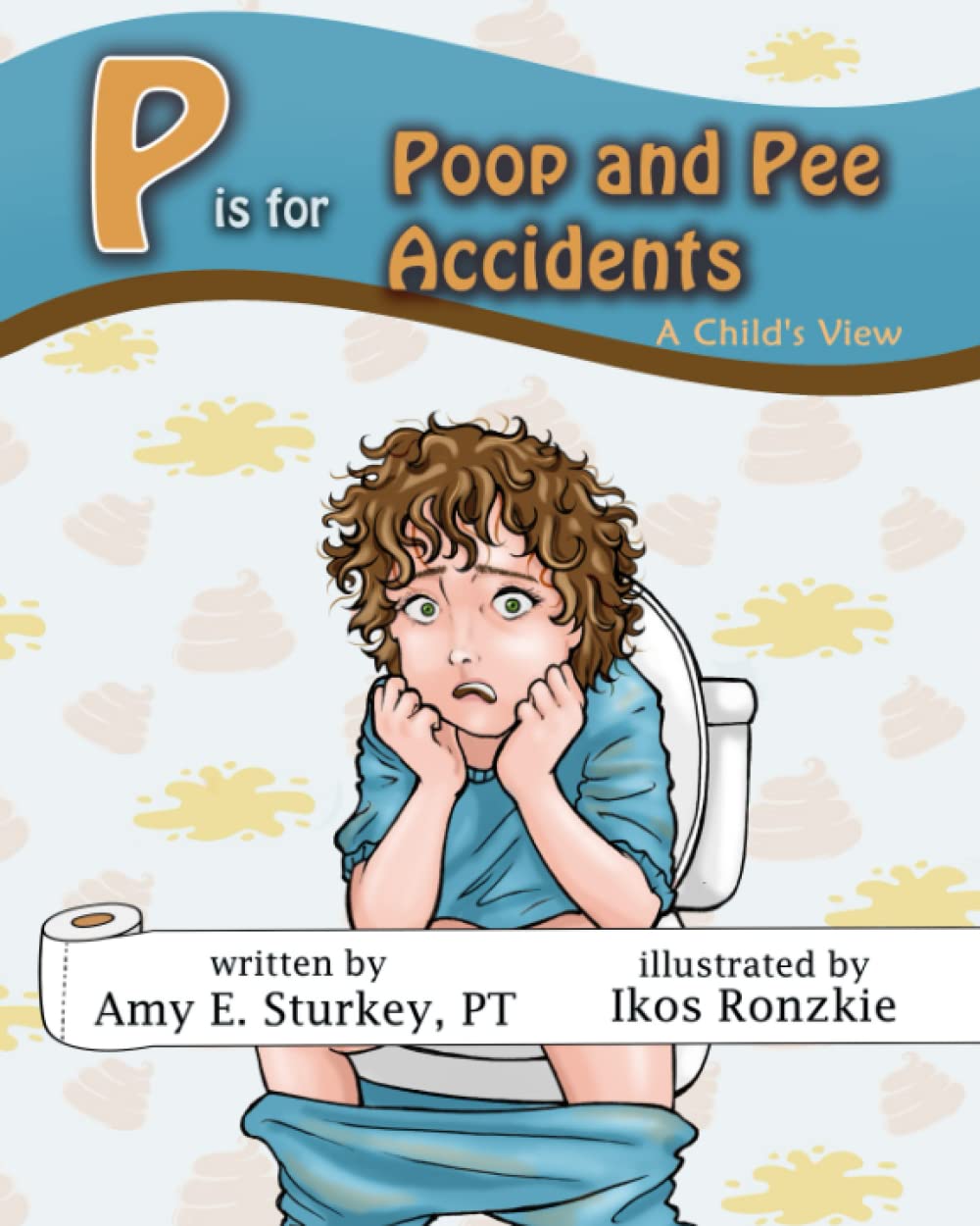 P is for Poop and Pee Accidents: A Child's View (ABC's of Childhood ...