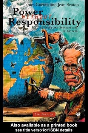 Power Without Responsibility: Press, Broadcasting and the Internet in ...