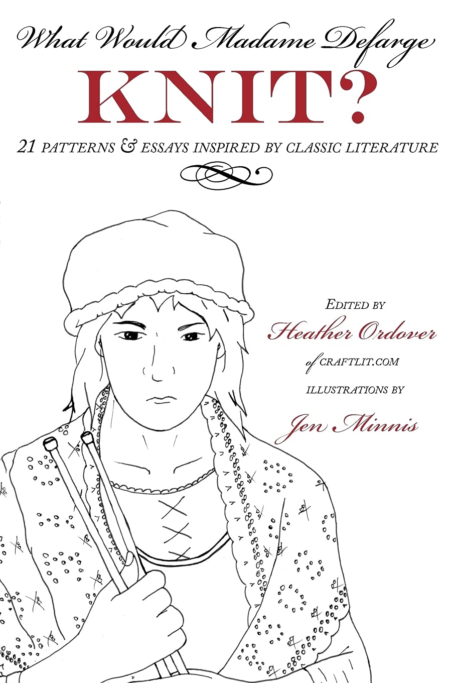 What Would Madame Defarge Knit?: Ordover, Heather, Minnis, Jen ...