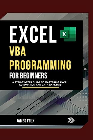 Excel VBA Programming for Beginners: A Step-by-Step Guide to Mastering Excel Automation and Data ...