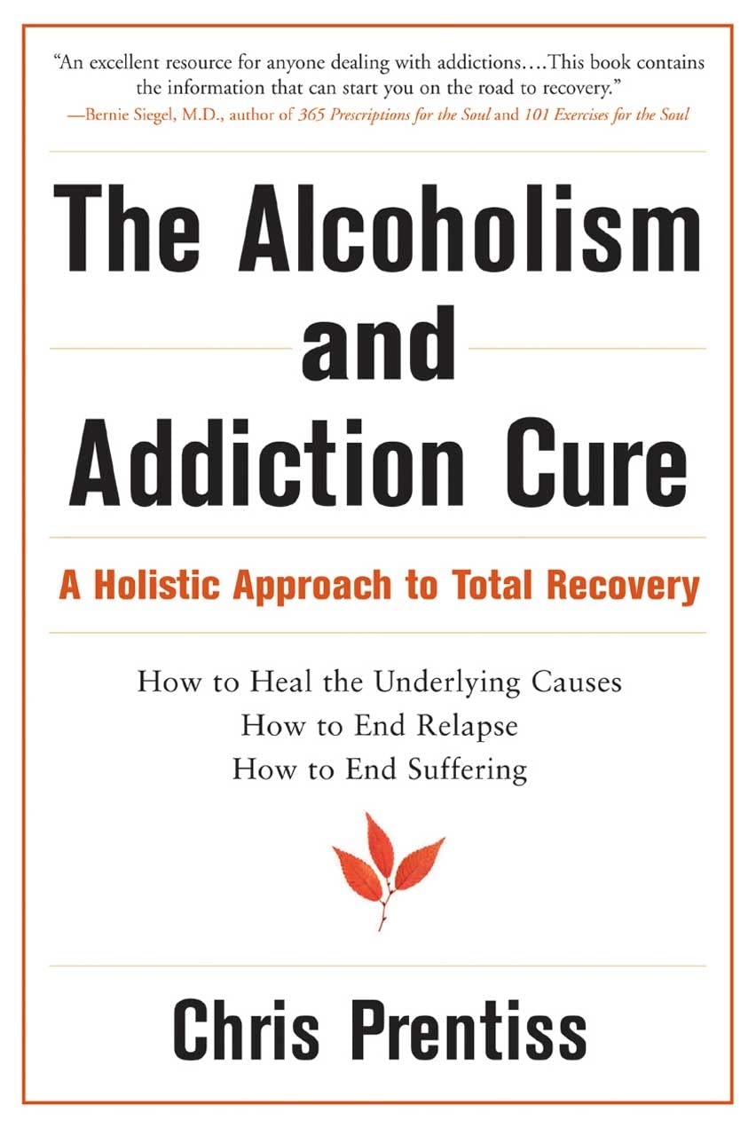 The Alcoholism and Addiction Cure: A Holistic Approach to Total ...