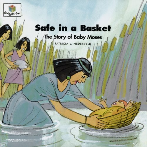 Safe in a Basket: The Story of Baby Moses (God Loves Me, Bk 11 ...