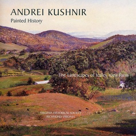 Painted History: The Landscapes of Valley View Farm: Kushnir, Andrei ...
