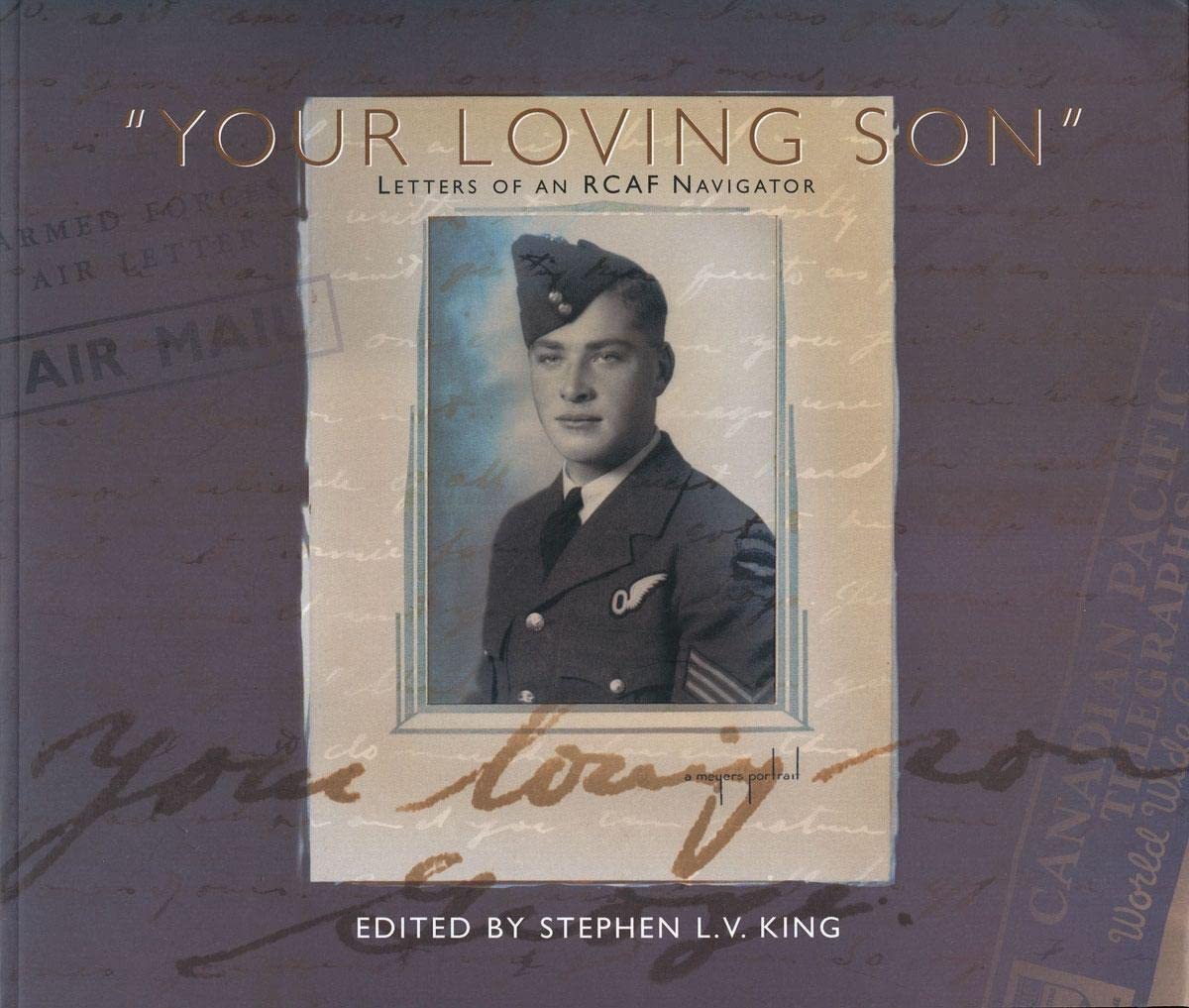 "Your Loving Son": Letters of an RCAF Navigator: King, Stephen ...