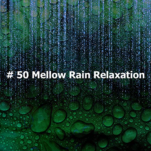 # 50 Mellow Rain Relaxation by Rain and Chill on Prime Music