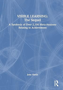 Visible Learning: The Sequel: A Synthesis of Over 2,100 Meta-Analyses ...