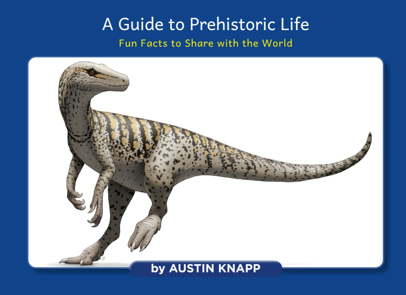 A Guide to Prehistoric Life: Fun Facts to Share with the World: Knapp ...