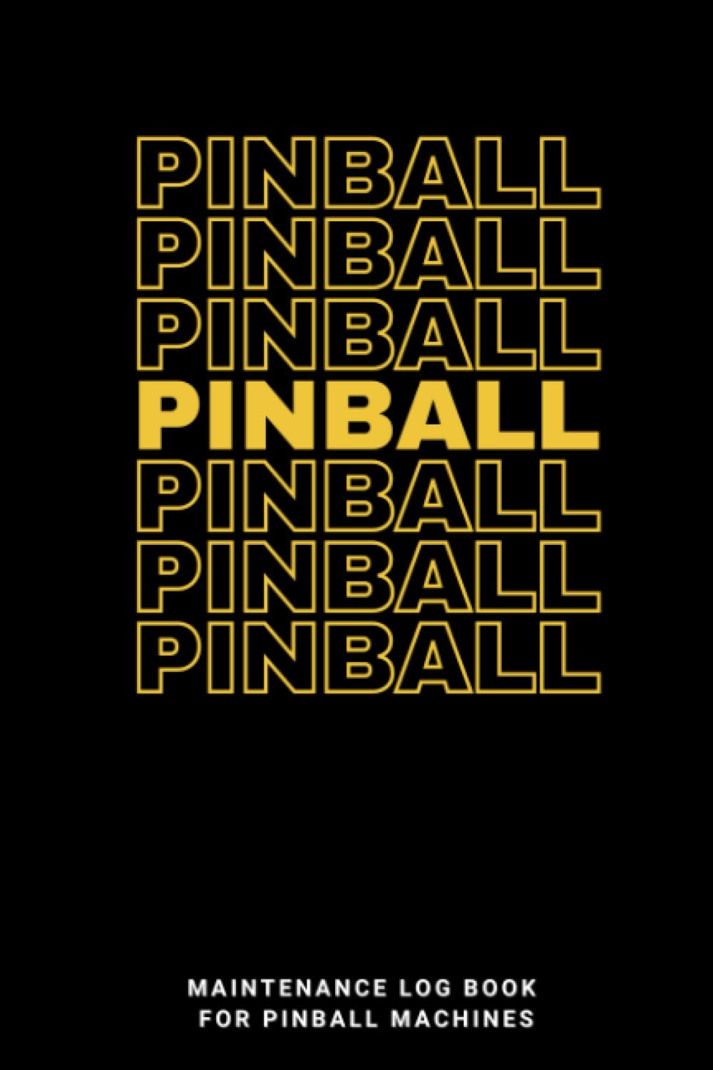 Maintenance Log Book for Pinball Machines: A Notebook for the Pinball ...