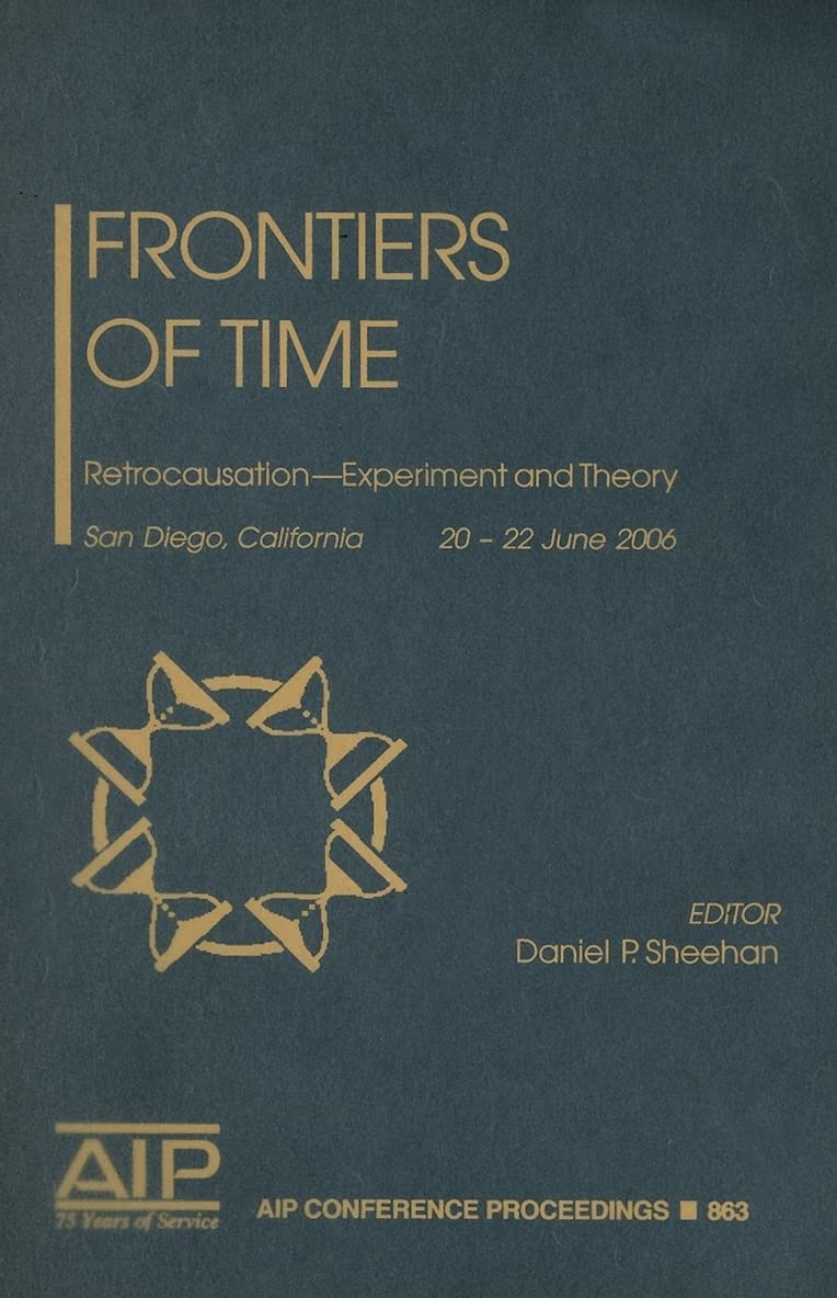 Frontiers of Time: Retrocausation - Experiment and Theory (AIP ...
