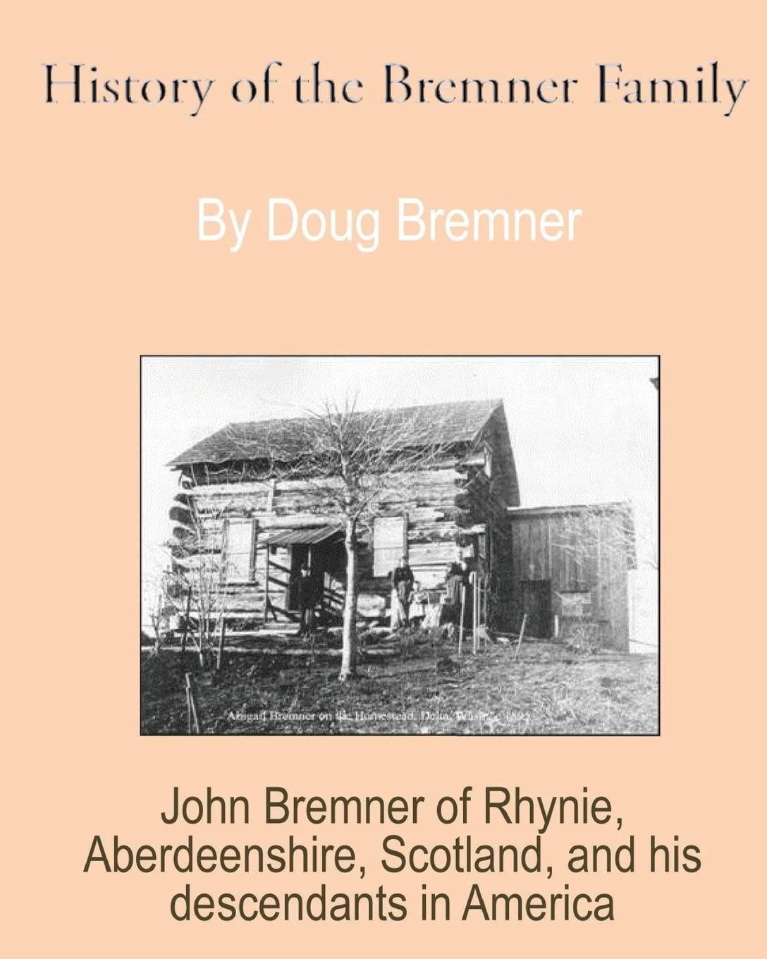 History of the Bremner Family: John Bremner of Rhynie, Aberdeenshire ...