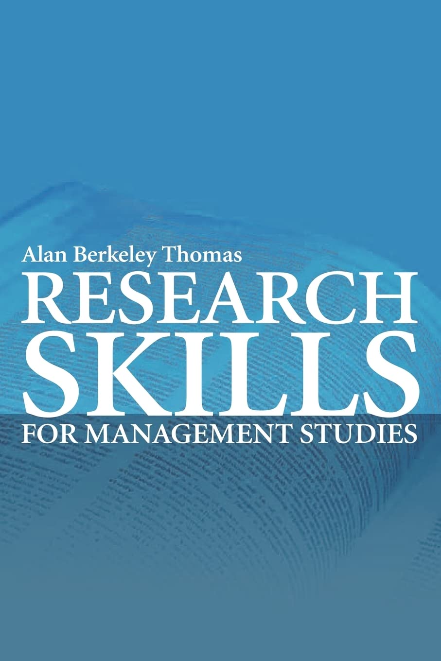 Research Skills for Management Studies: Thomas, Alan Berkeley ...